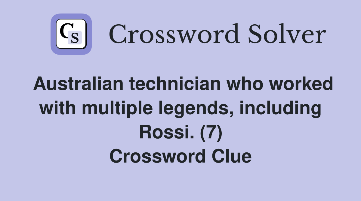 Australian technician who worked with multiple legends, including Rossi. (7) - Crossword Clue ...